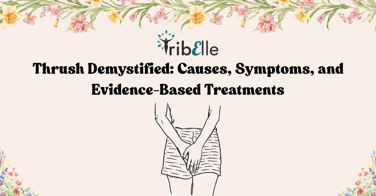 Thrush Demystified: Causes, Symptoms, and Evidence-Based Treatments